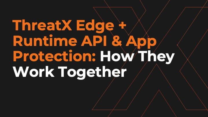 ThreatX API and Application Protection at the Edge and at Runtime ...