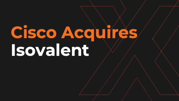 Cisco Acquires Isovalent, Creator of eBPF: Why It Matters - ThreatX Cisco Acquires Isovalent, Creator of eBPF: Why It Matters - ThreatX