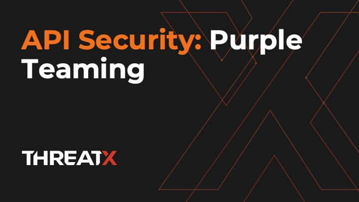 API Security: Purple Teaming Exercises - ThreatX